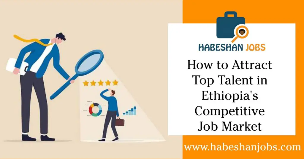 How to Attract Top Talent in Ethiopia’s Competitive Job Market