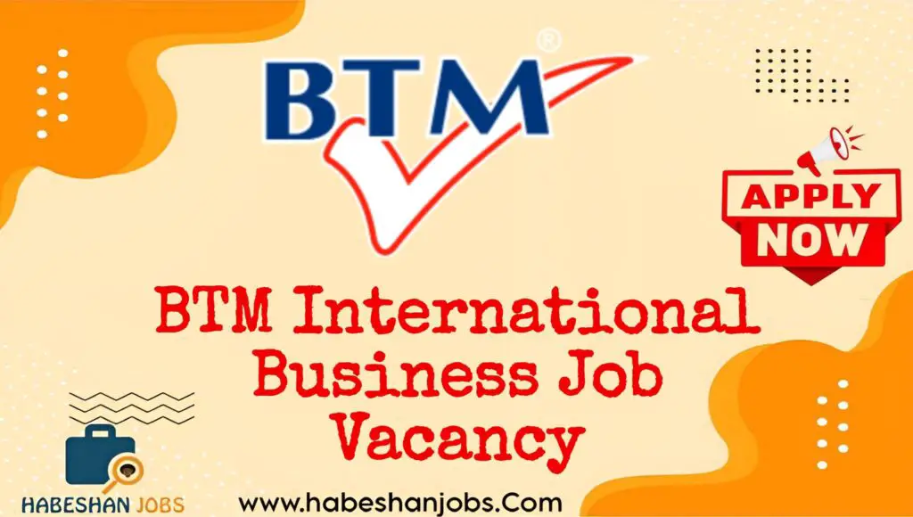 BTM International Business PLC Job Vacancies – Entry-Level & Technical Jobs in Addis Ababa ...
